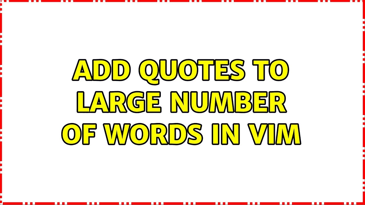 Add Quotes To Large Number Of Words In Vim 2 Solutions YouTube add-quotes-to-large-number-of-words-in-vim-2-solutions-youtube