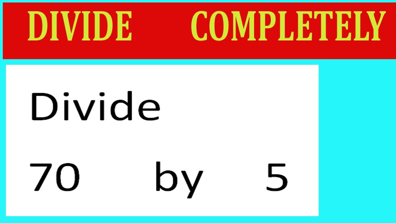 Divide 70 by 5 Divide completely - YouTube