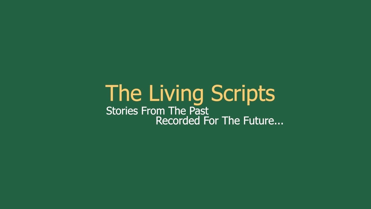 The Living Scripts - An oral history project to record the life and ...