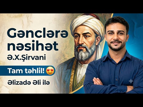GƏNCLƏRƏ NƏSİHƏT | Ə.X.ŞİRVANİ | TAM TƏHLİL