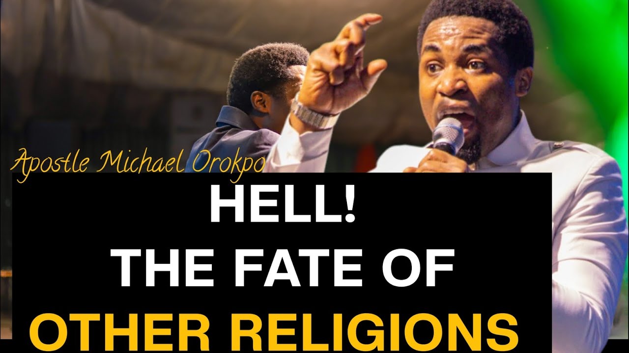 HELL!THE FATE OF OTHER RELIGIONS || Apostle Michael Orokpo - YouTube