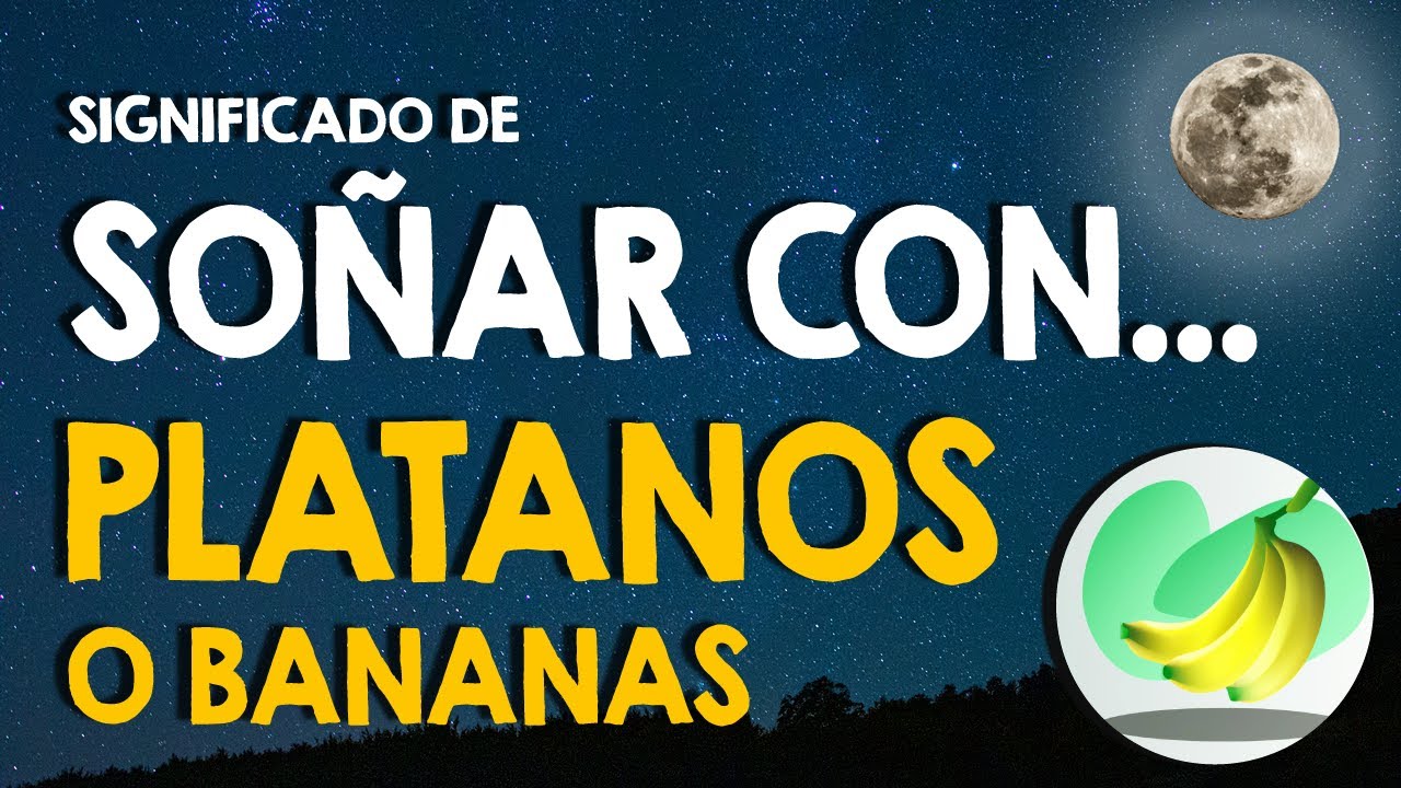 ¿Qué significa soñar con plátanos? 🍌 Verdes, amarillos o bananas 🍌 ...