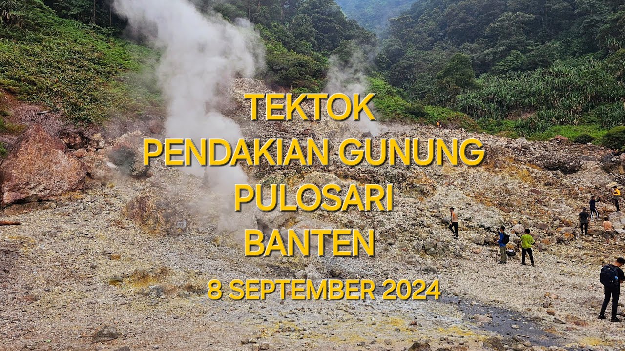 PENDAKIAN GUNUNG PULOSARI,PANDEGLANG ,BANTEN DAN MENGGAPAI KAWAH GUNUNG ...