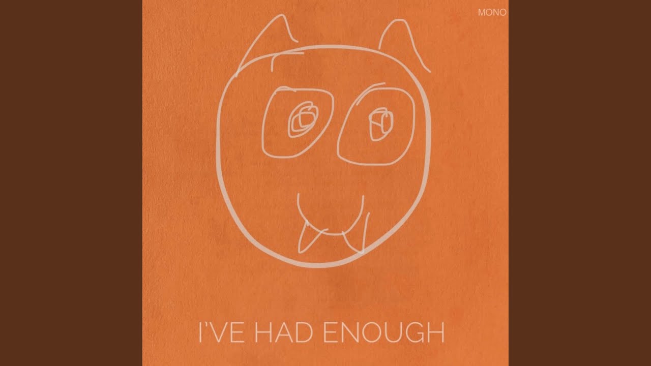 I ve Had Enough YouTube i-ve-had-enough-youtube