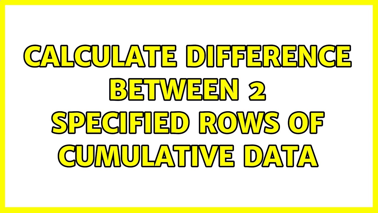 Calculate Difference Between 2 Specified Rows Of Cumulative Data YouTube calculate-difference-between-2-specified-rows-of-cumulative-data-youtube