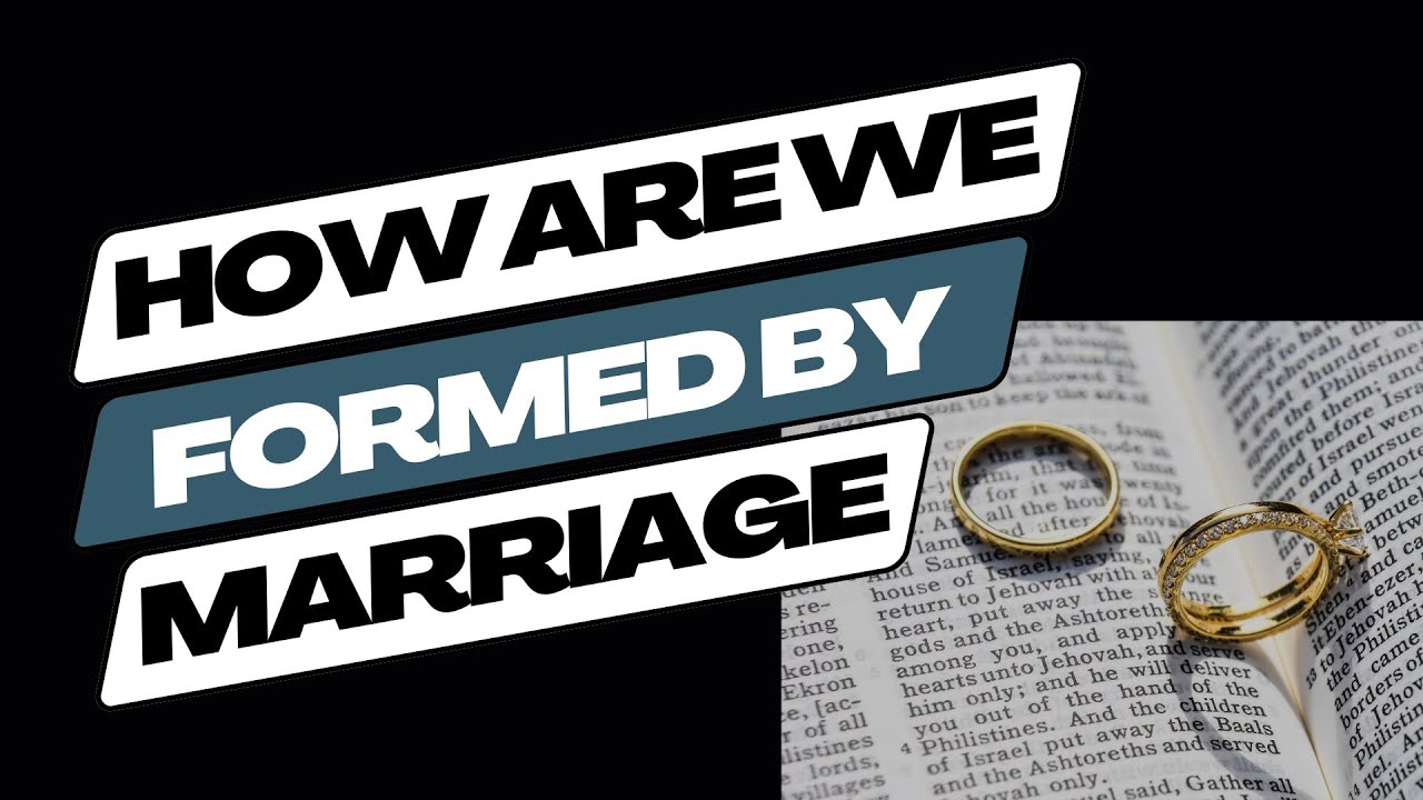 63. How Are We Formed by Marriage? - YouTube