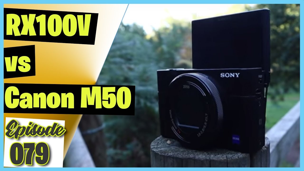 Sony RX100V vs Canon M50 - YouTube
