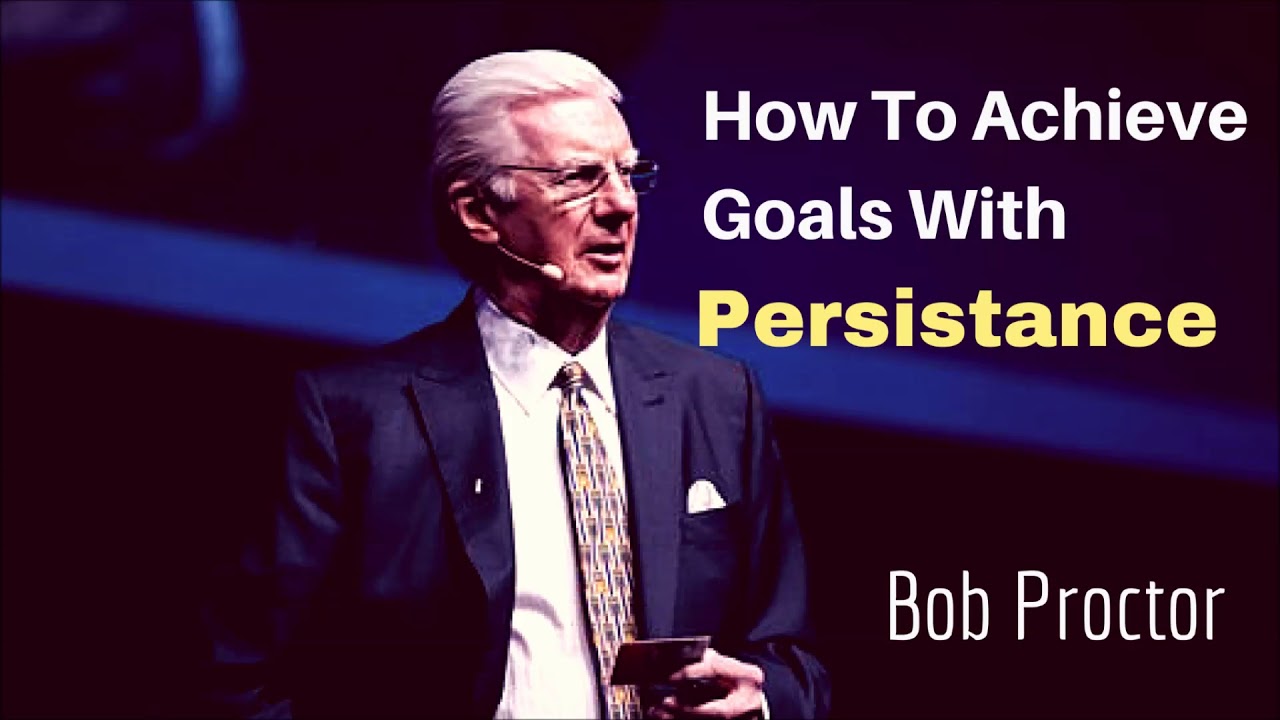 Bob Proctor - Achieving Goals With Persistance (Motivational) - YouTube