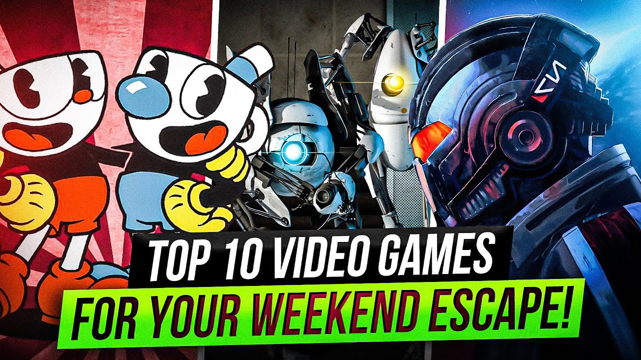 Top 10 Video Games for Your Weekend Escape - YouTube