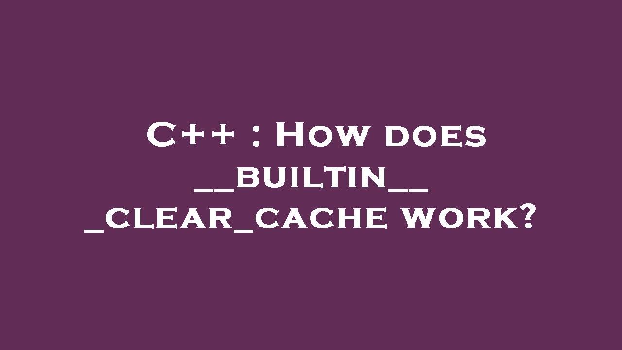 C How Does builtin clear cache Work YouTube c-how-does-builtin-clear-cache-work-youtube