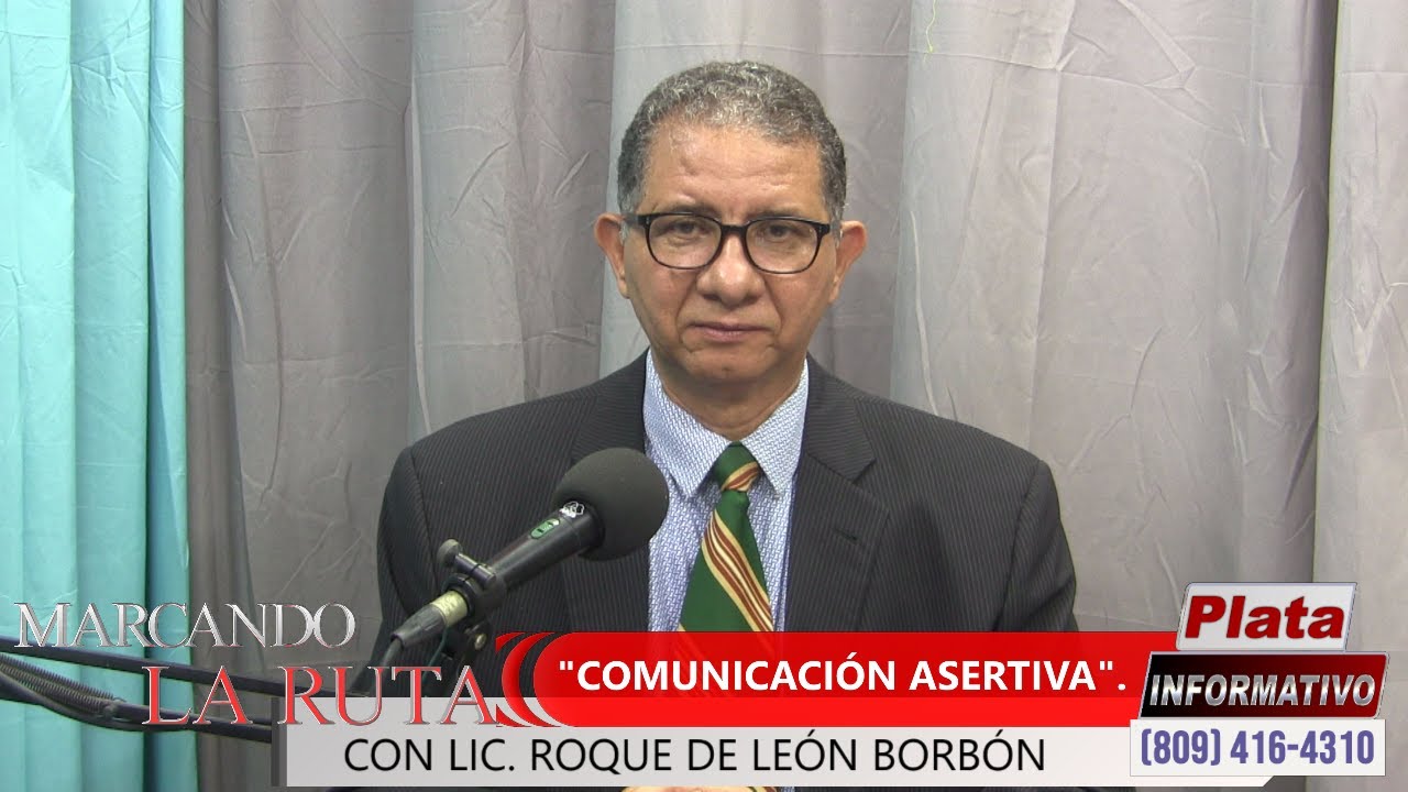 "MARCANDO LA RUTA CON ROQUE DE LEÓN BORBÓN" TEMA: COMUNICACIÓN ASERTIVA ...