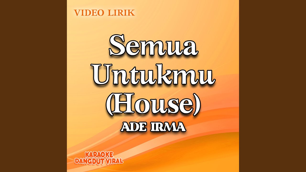 Semua Untukmu (House) - YouTube