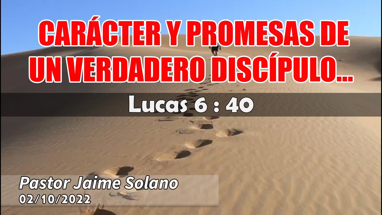 Carácter y Promesas de un Verdadero Discípulo / Pastor Jaime Solano ...