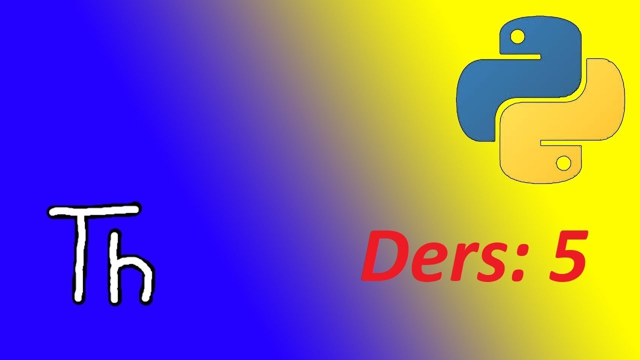 Yeni Başlayanlara Sıfırdan Python Dersleri 5 - YouTube