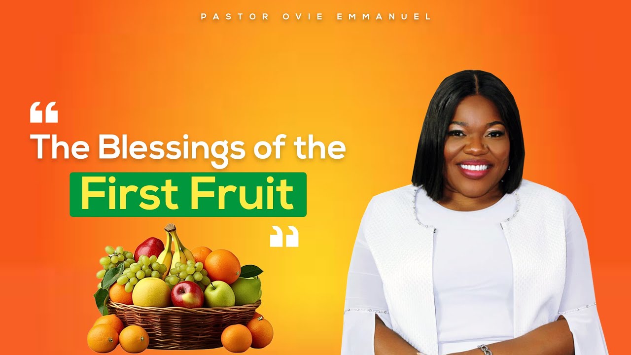 THE BLESSINGS OF THE FIRST FRUIT - YouTube