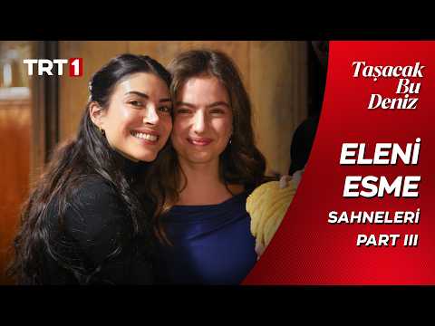 Taşacak Bu Deniz | Eleni ve Esme En Sevilen Sahneler - Part III