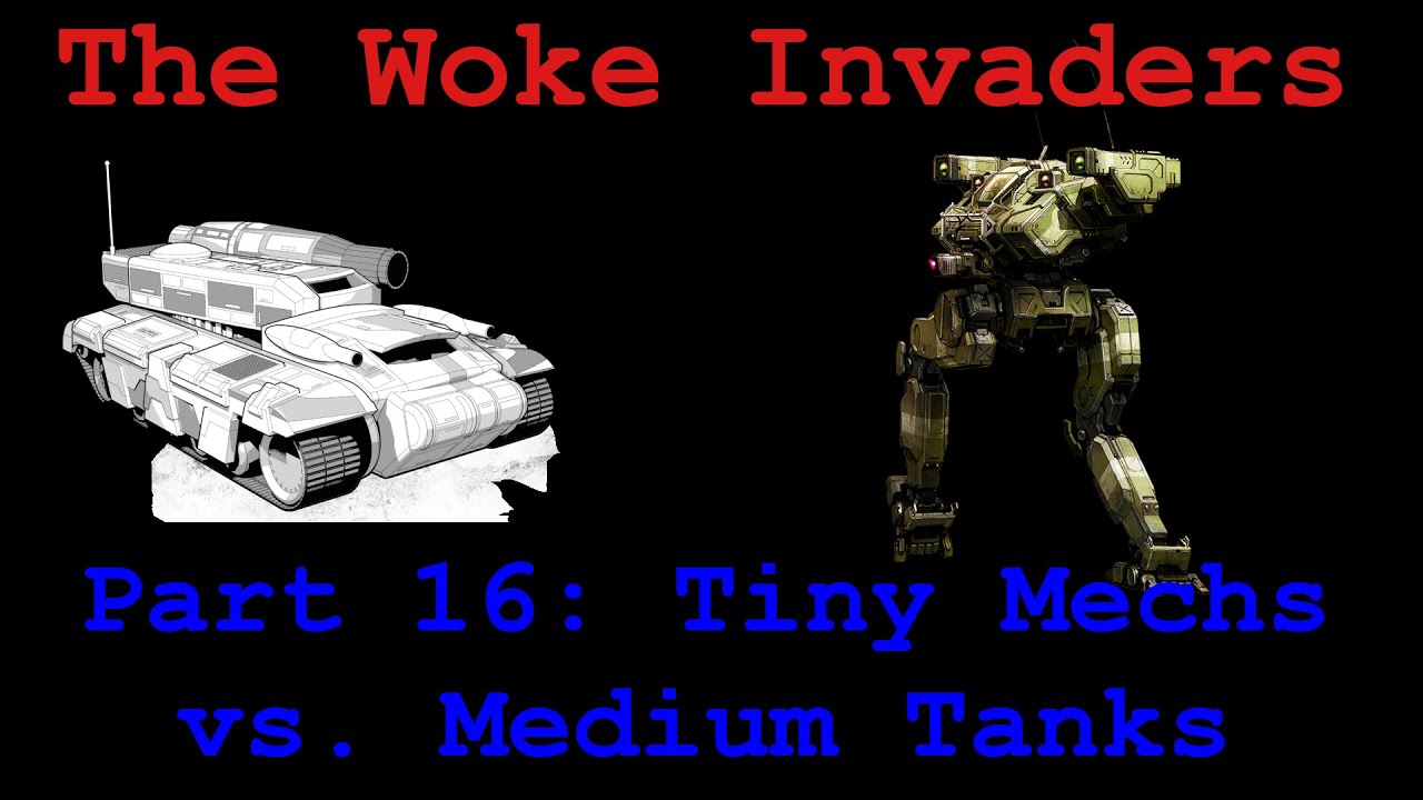 Pt 16: Tiny 'Mechs vs Medium Tanks | The Woke Invaders, a Community ...