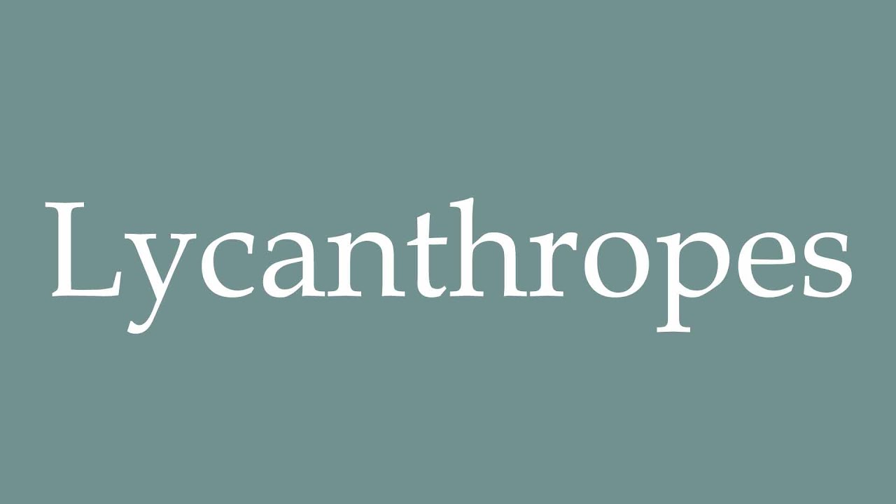 How to Pronounce ''Lycanthropes'' Correctly in French - YouTube