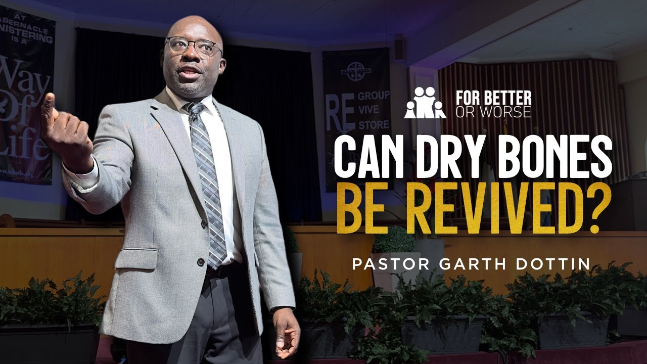 Can Dry Bones Be Revived? // Pastor Garth Dottin // For Better or Worse ...