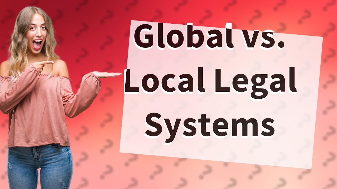 How Does the Global Legal System Differ from My Country's Legal System ...