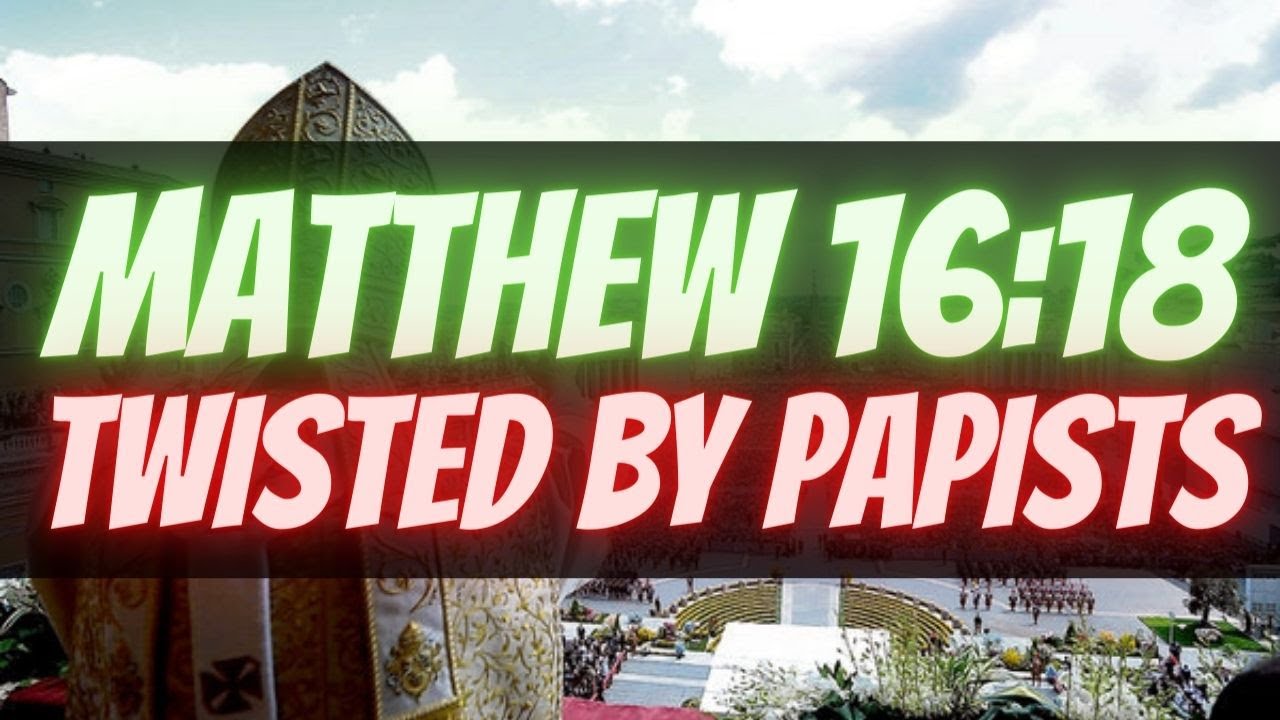 Matthew 16:18 Twisted By Catholics - YouTube