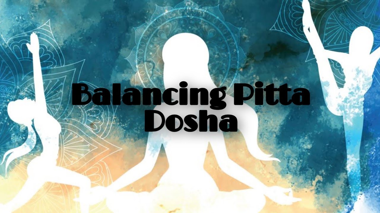 How to balance Pitta Dosha? Basic routines and tips - YouTube