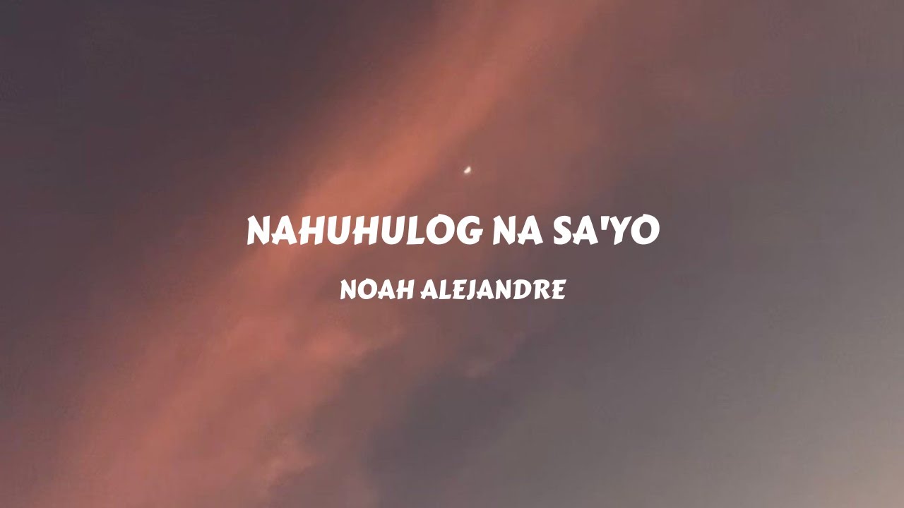 NOAH ALEJANDRE|NAHUHULOG NA SA'YO|LYRICS - YouTube