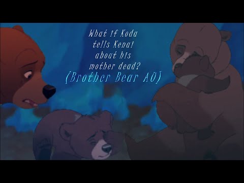 What if Koda tells Kenai about his mother death? (PART 2) (Brother Bear ...