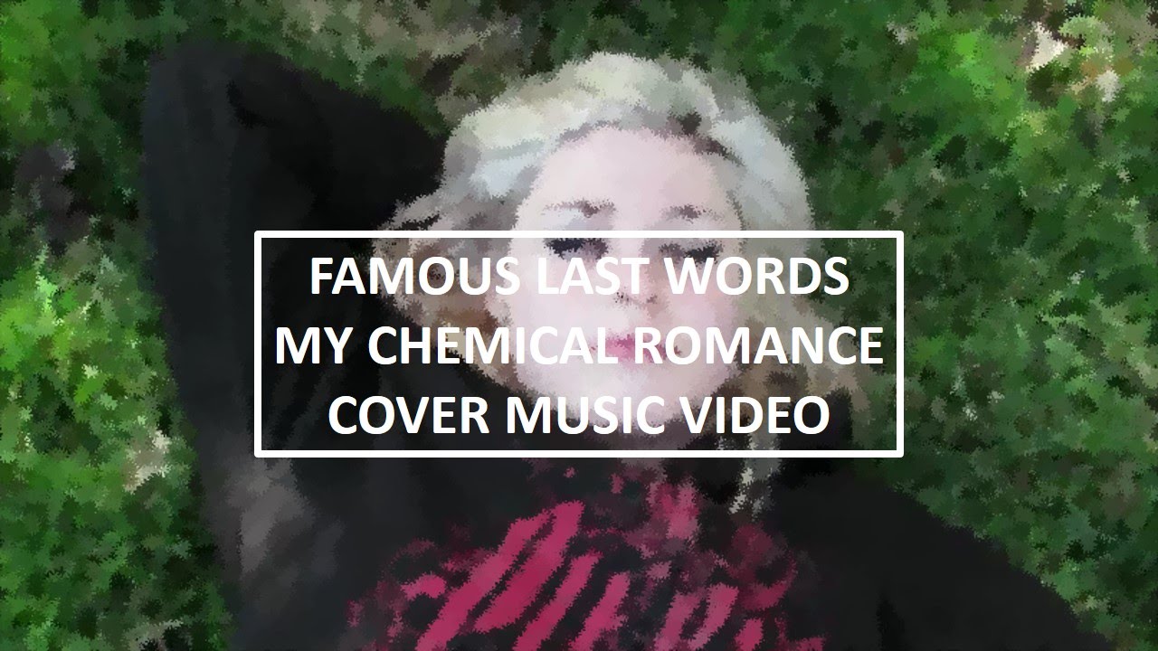 FAMOUS LAST WORDS-MY CHEMICAL ROMANCE/COVER/MUSIC VIDEO - YouTube