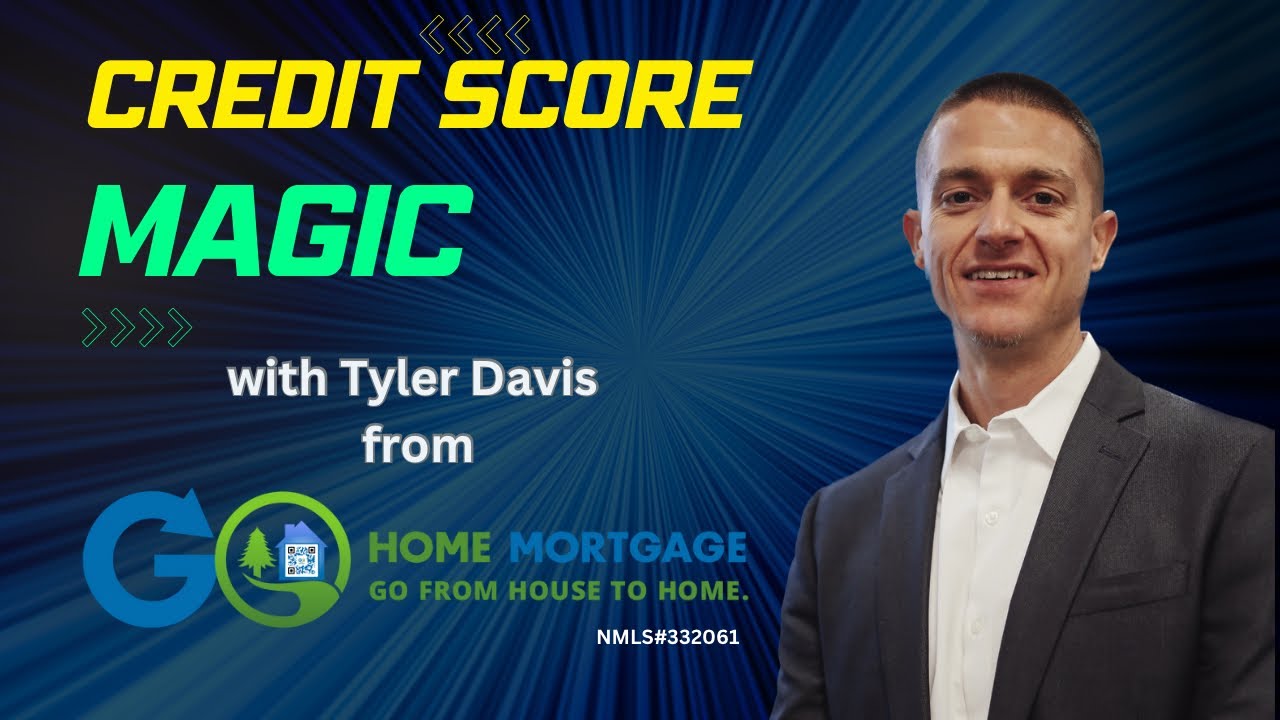 Credit Score Magic - with Tyler Davis @ GO Home Mortgage - YouTube
