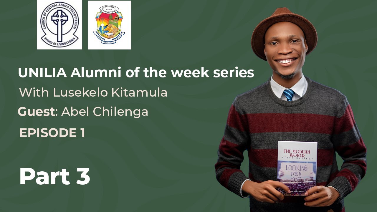 UNILIA Alumni of the Week Series | EP 1 | With Abel Chilenga | PART 3 ...