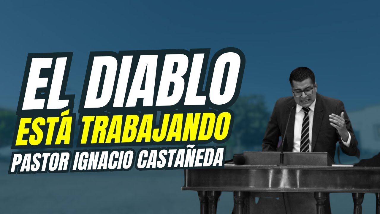 El diablo está trabajando | Pastor Ignacio Castañeda - YouTube