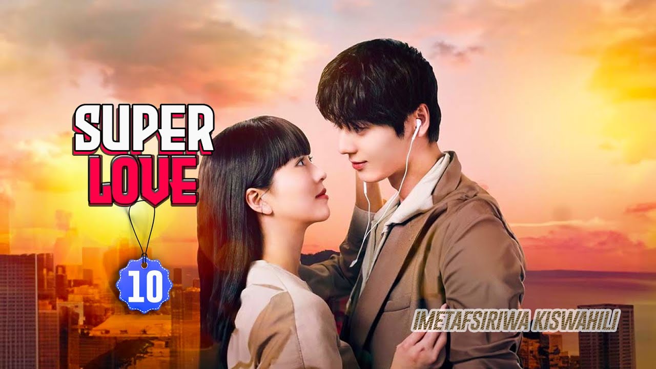 SUPER LOVE EP 10 | SHIAO ANAKIRI KUMPENDA MR ZHANG | IMETAFSIRIWA ...