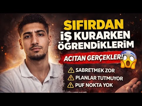 Sıfırdan İş Kurarken Can Yakan Gerçekler (Kimse Anlatmıyor)