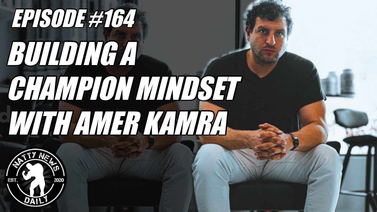 NATTY NEWS DAILY #164 | Building A Champion Mindset with Amer Kamra ...