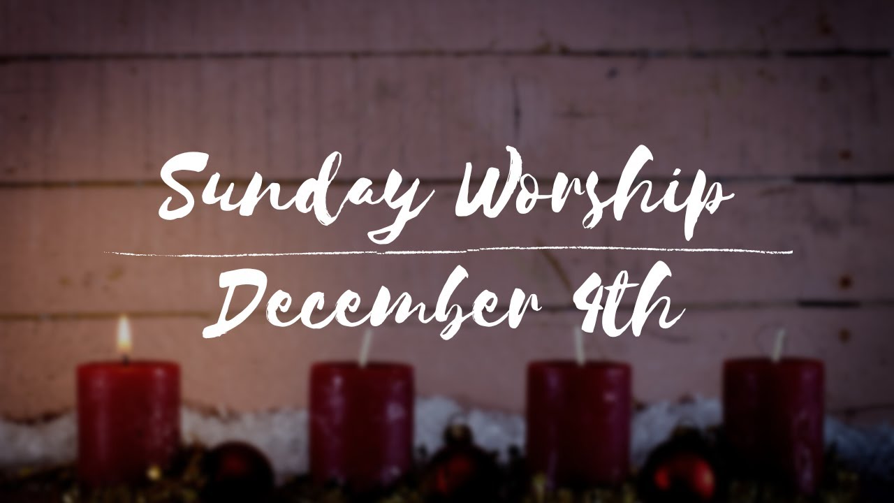 Sunday Morning Worship, December 4th - YouTube