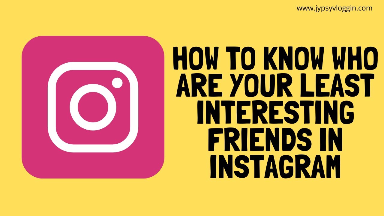 How To Know Who Are Your Least Interesting Friends On Instagram YouTube how-to-know-who-are-your-least-interesting-friends-on-instagram-youtube