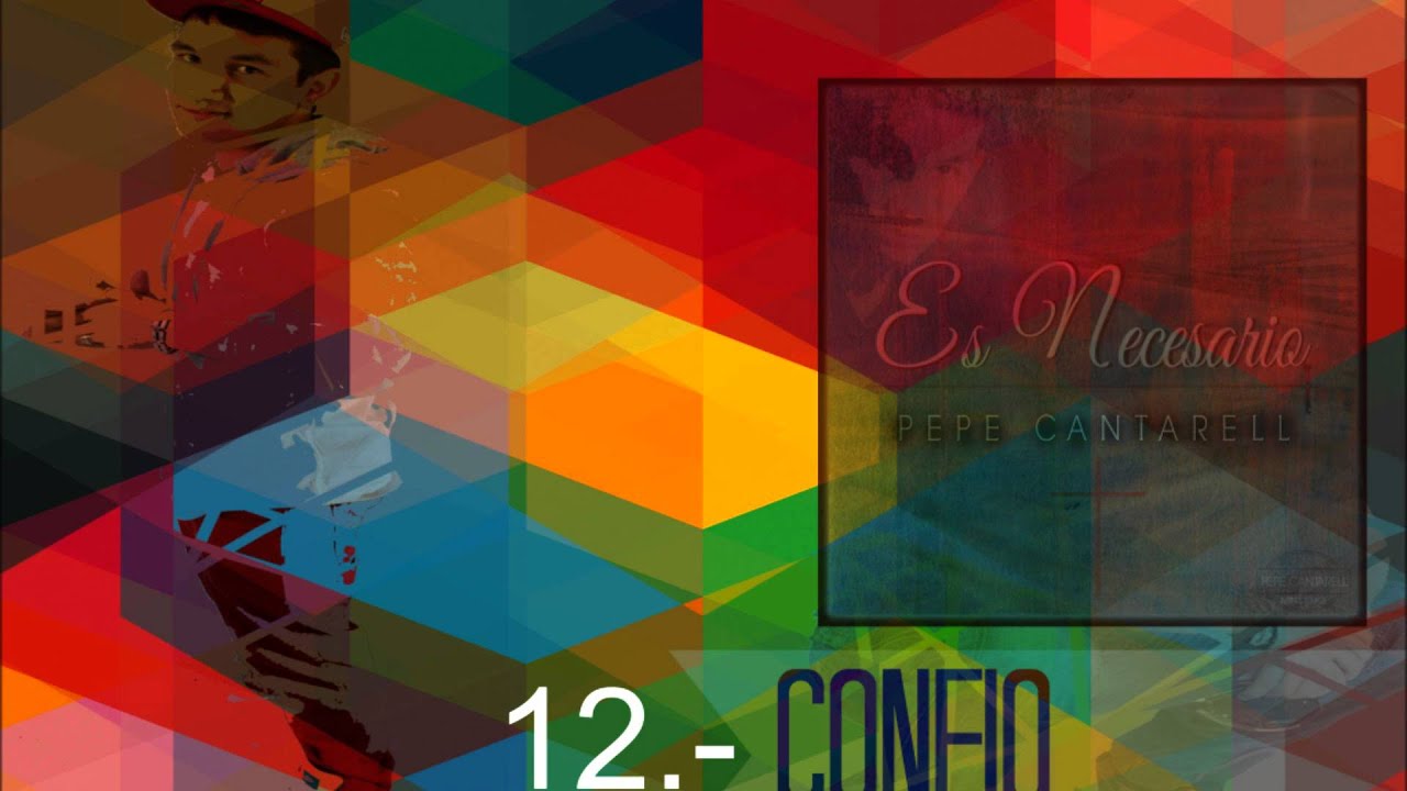 12.- [Es Necesario] Confio - Pepe Cantarell Ft. Rosete El Diligente ...
