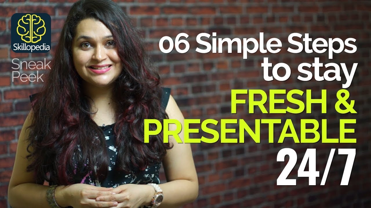 06 Simple steps to look Fresh & Presentable 24/7 – Personality ...