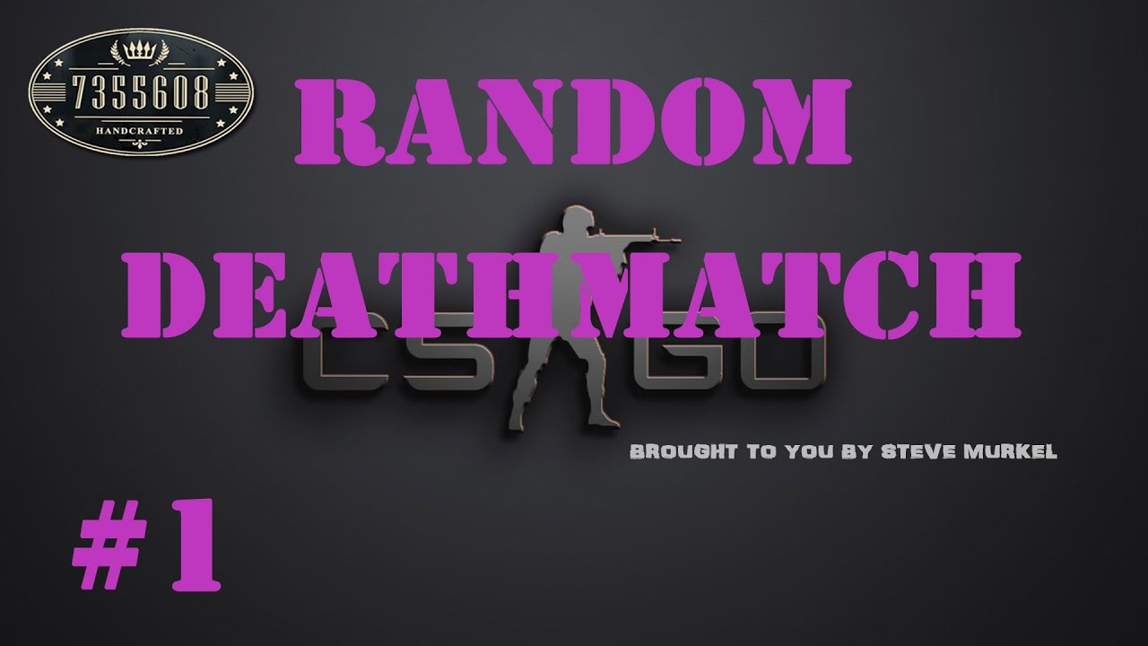 CS:GO Random Deathmatch #1 - YouTube