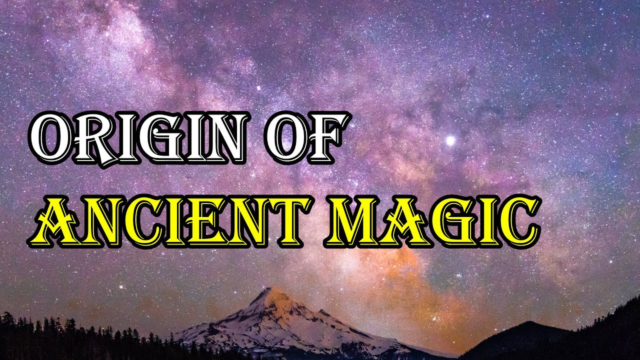 Origin of Ancient Magic - YouTube