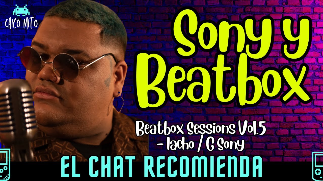 🔥SONY + BEATBOX🔥|👾 El Chat Recomienda👾| Beatbox Sessions Vol.5 - Iacho ...