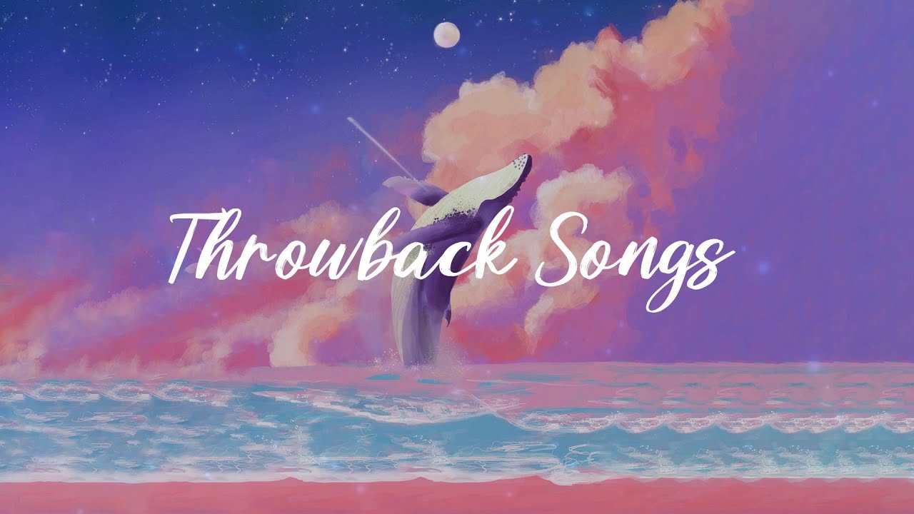 Throwback Songs ~ A throwback playlist - YouTube