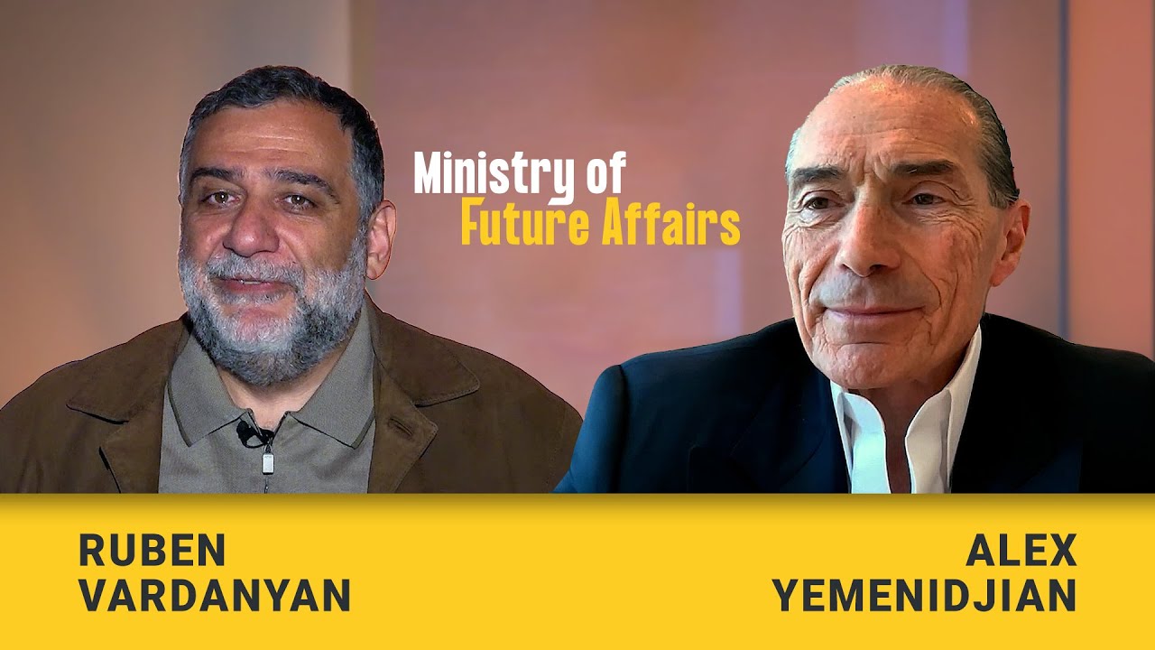 Ruben Vardanyan interviews Alex Yemenidjian. Ministry of Future Affairs ...
