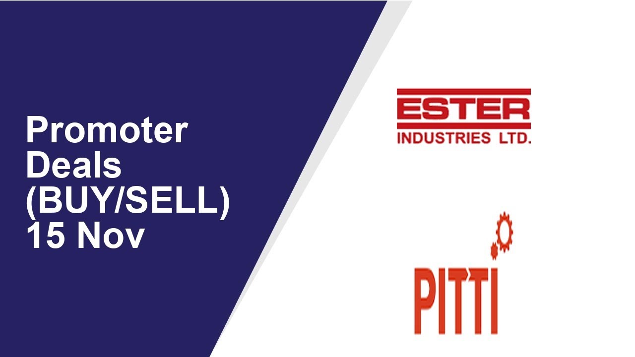 Promoter Deals(BUY/SELL) 15 Nov | Ester Industries ,Pitti Engineering ...