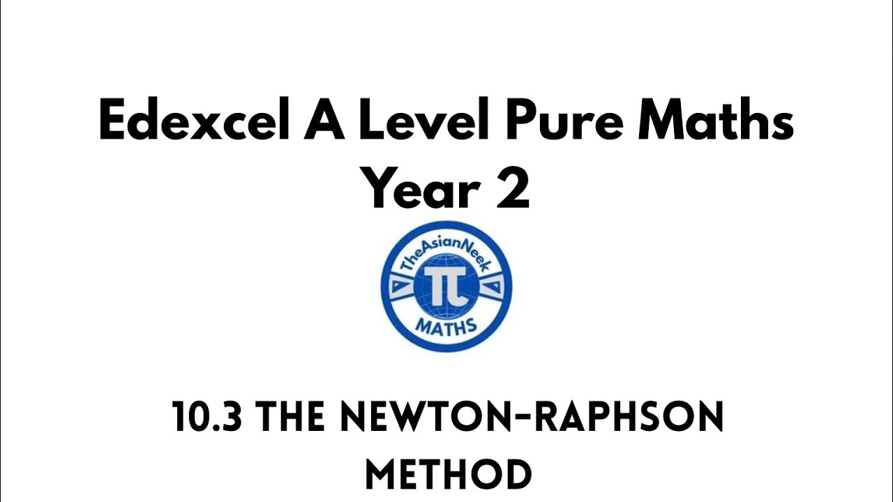 10.3 The Newton-Raphson Method - Edexcel A Level Pure Mathematics Year ...