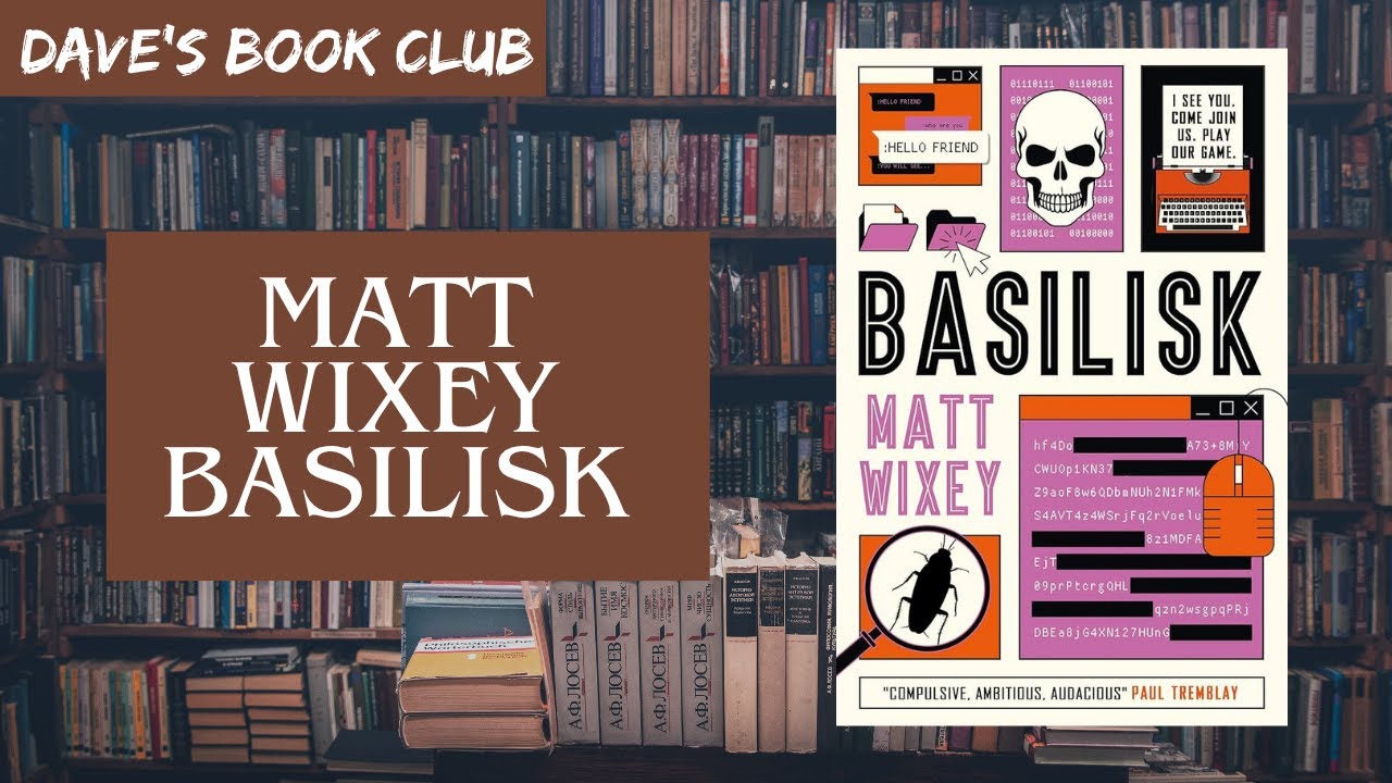Spoiler-free book review: Matt Wixey - Basilisk (2025) Dave's Book Club ...