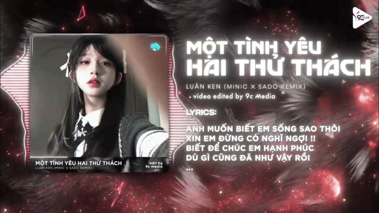 Một Tình Yêu Hai Thử Thách (MiniC x Sado Remix) - Luân Ken 🎼 Lòng Người Khó Nói Em Ơi Remix Tik ...