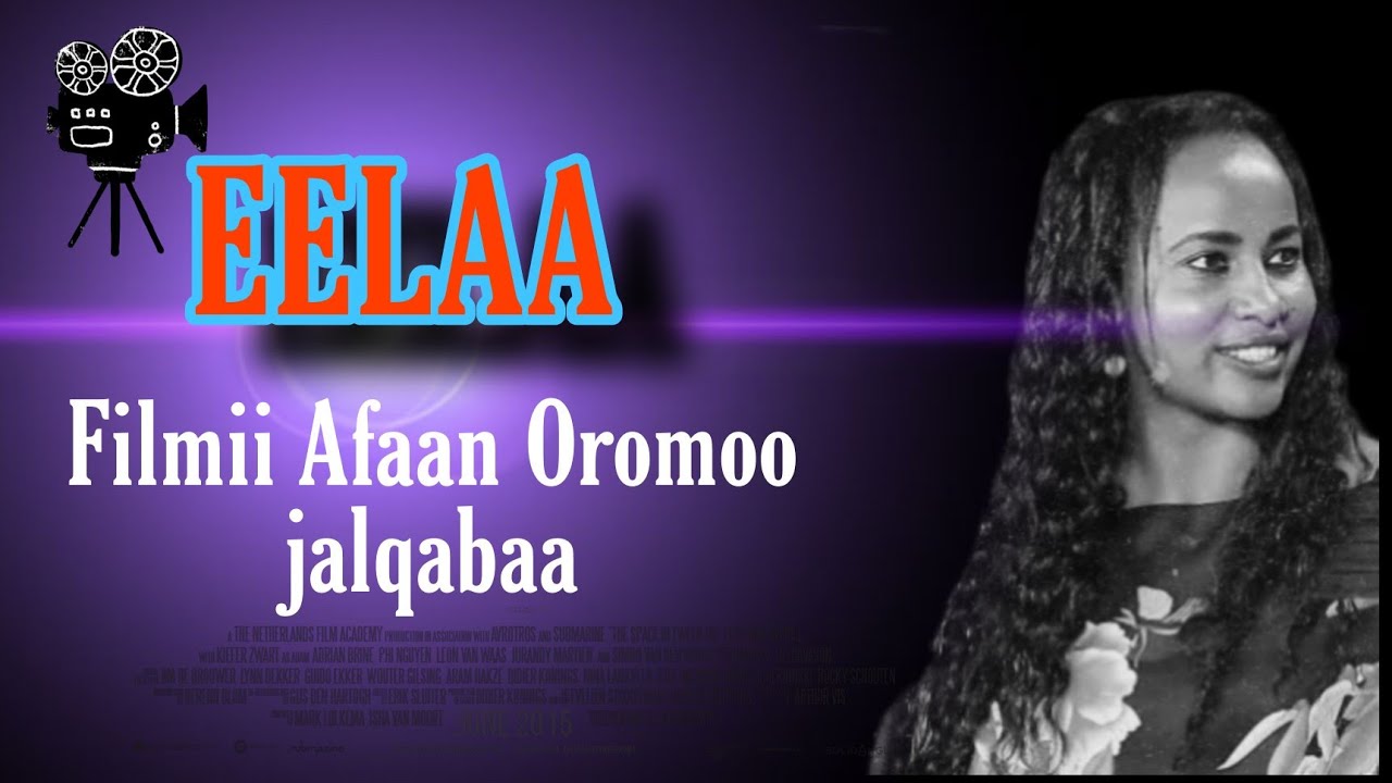 Eelaa filmii afaan oromoo jalqabaa itti dhihadha. - YouTube