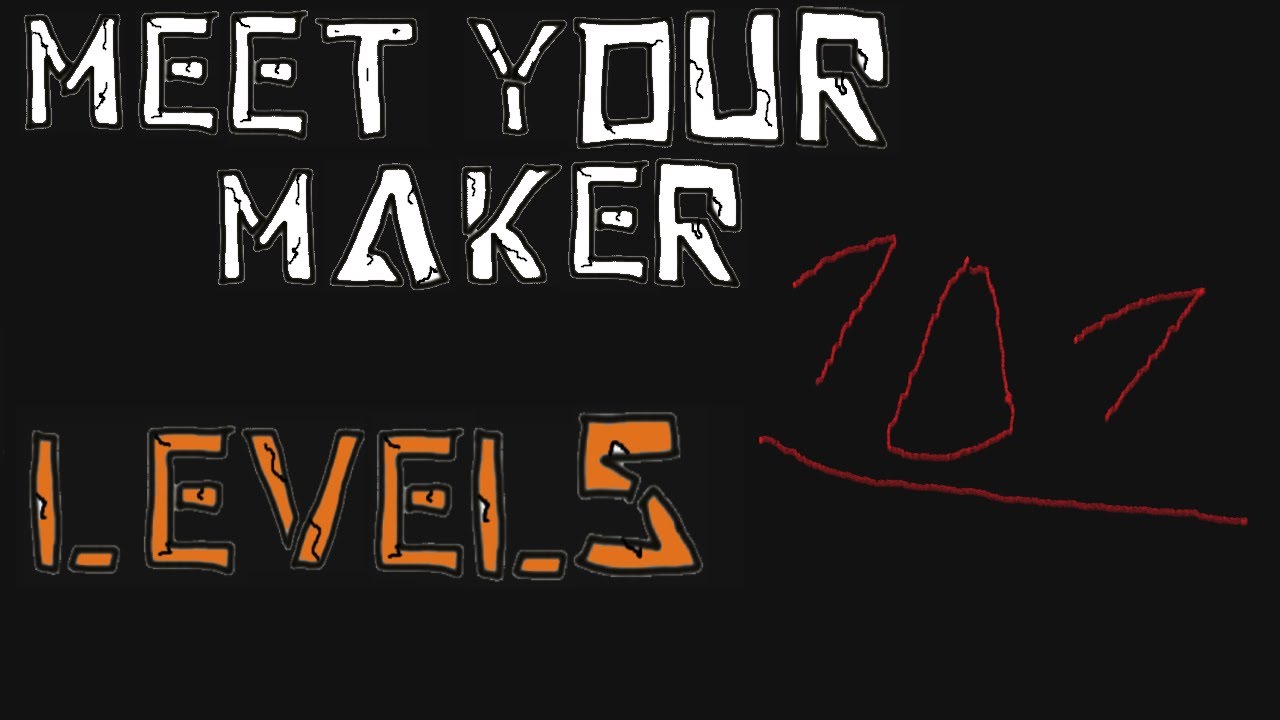 Meet Your Maker 101 Levels - YouTube